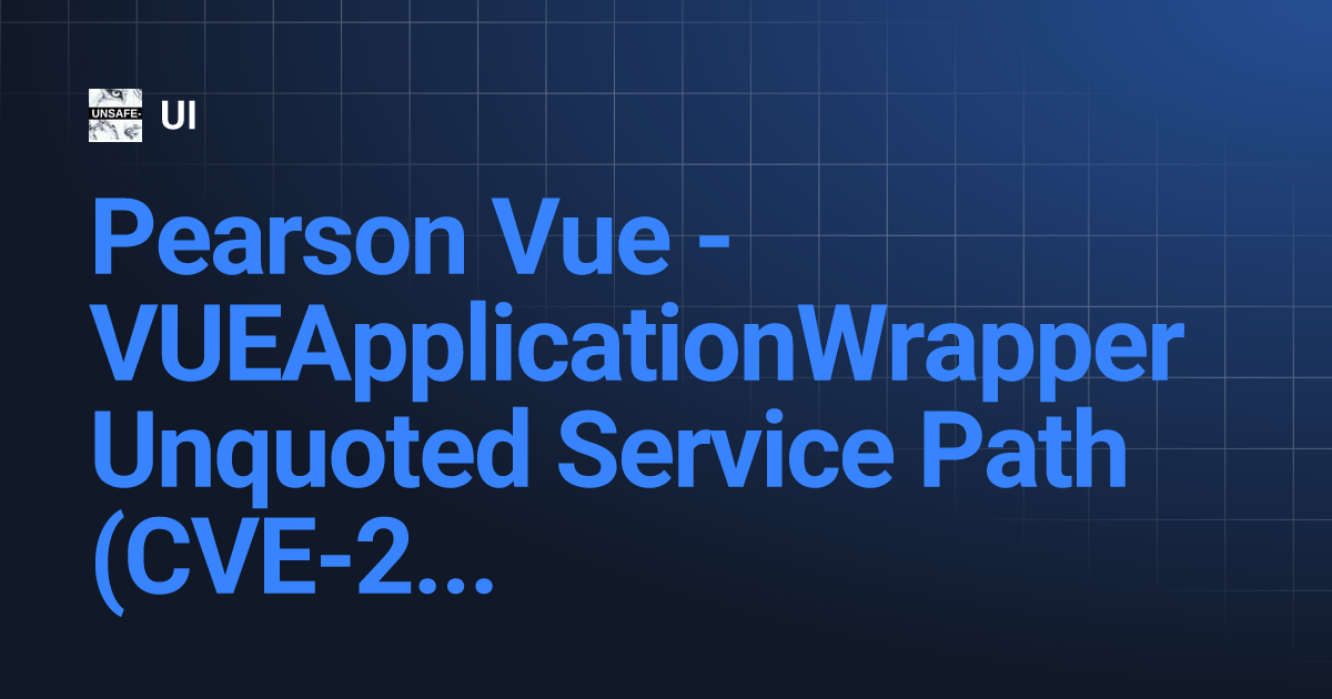 Pearson Vue - VUEApplicationWrapper Unquoted Service Path (CVE-2020-36154) | UI