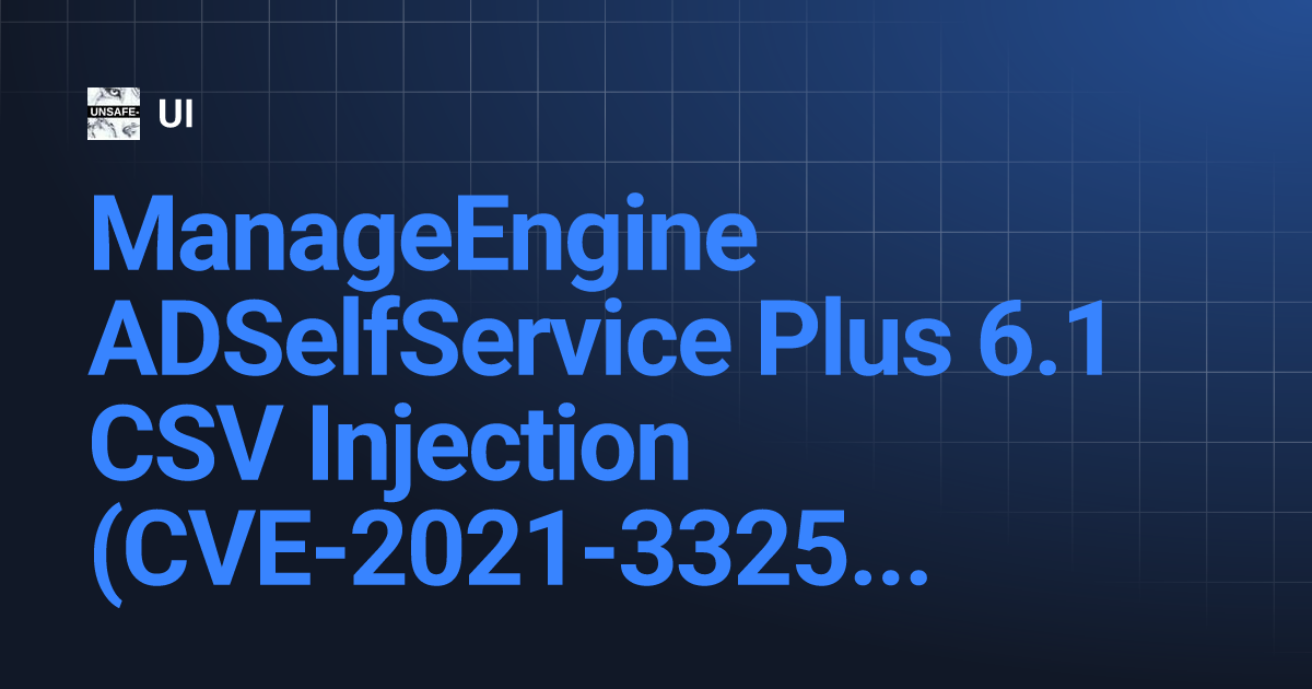 ManageEngine ADSelfService Plus 6.1 CSV Injection (CVE-2021-33256) | UI