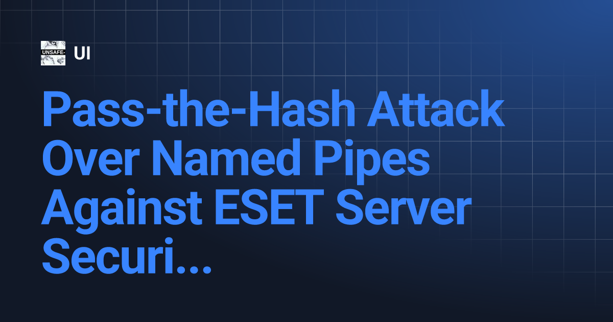 Pass-the-Hash Attack Over Named Pipes Against ESET Server Security | UI