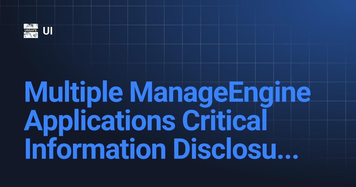 Multiple ManageEngine Applications Critical Information Disclosure Vulnerability | UI